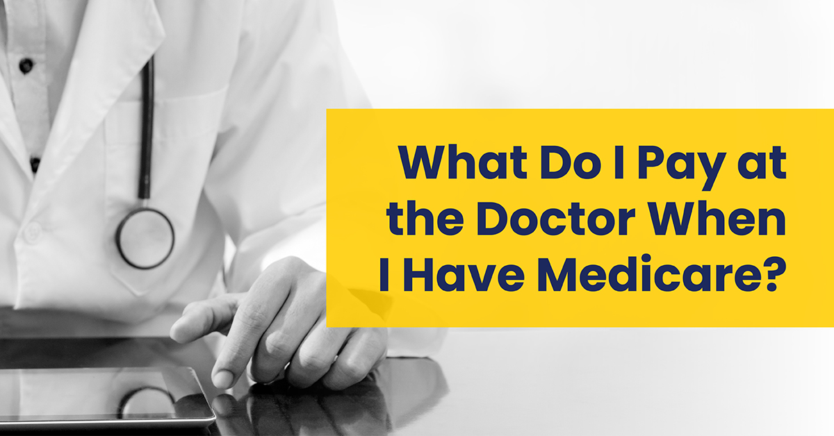 What Do I Pay at the Doctor When I Have Medicare? - Crumes Insurance